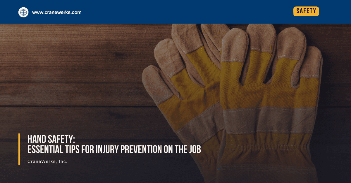 Essential Tips for Hand Safety on the Job | CraneWerks